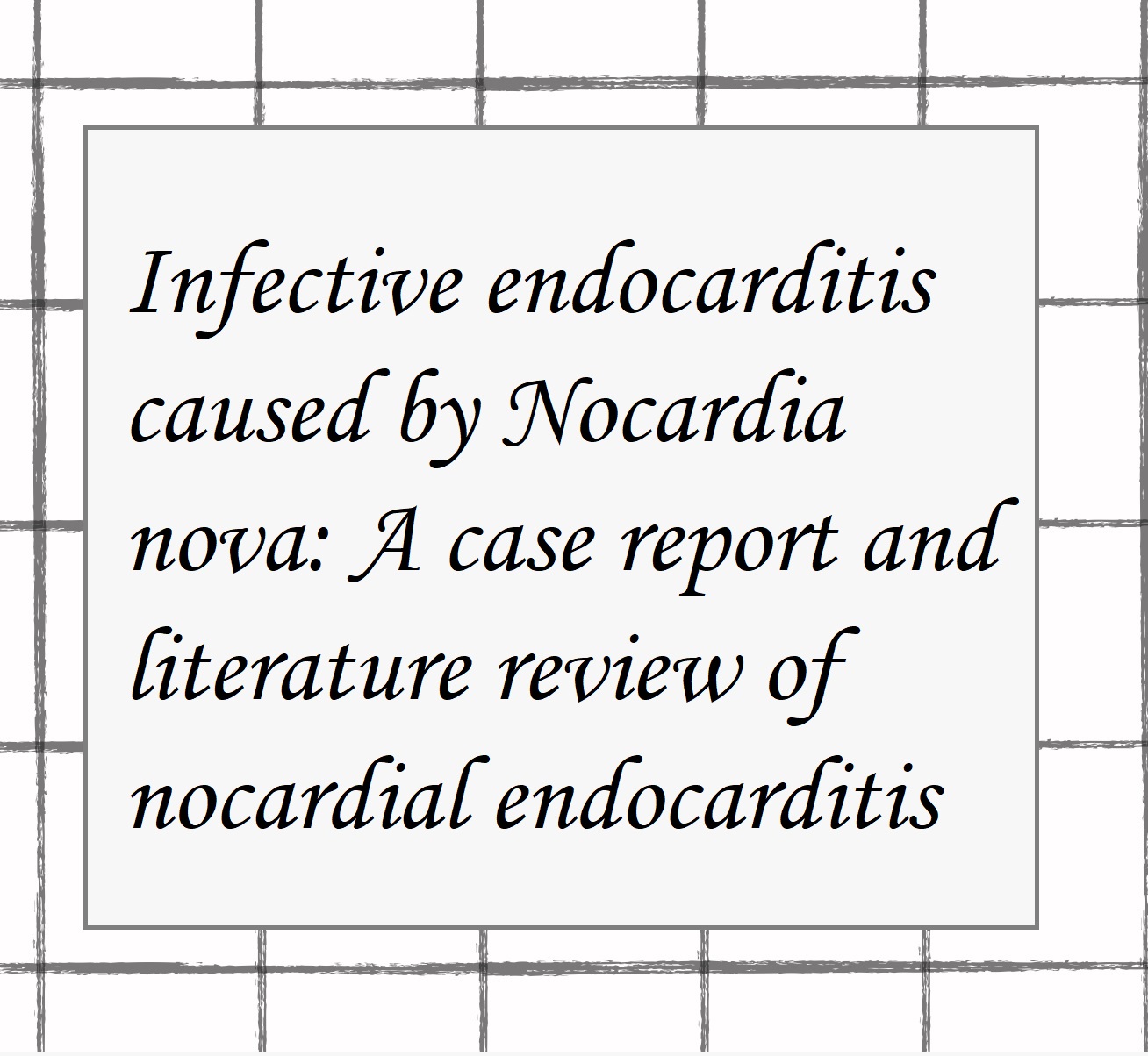 2021年論文発表｜Infective endocarditis caused by Nocardia nova: A case report ...